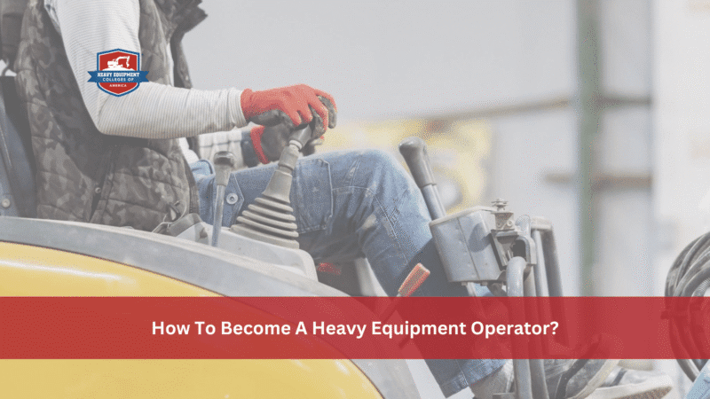 How to become a Heavy Equipment Operator?