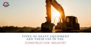 Types of Heavy Equipment and Their Use in the Construction Industry
